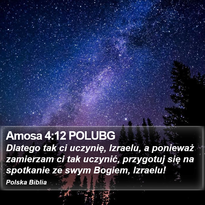 Amosa 4:12 POLUBG - Dlatego tak ci uczynię, Izraelu, a ponieważ