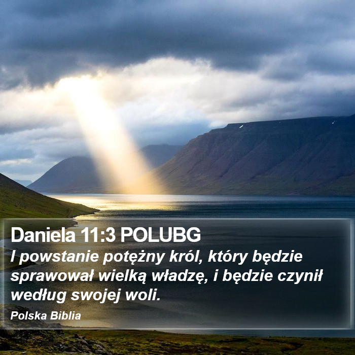 Daniela 11:3 POLUBG - I powstanie potężny król, który będzie