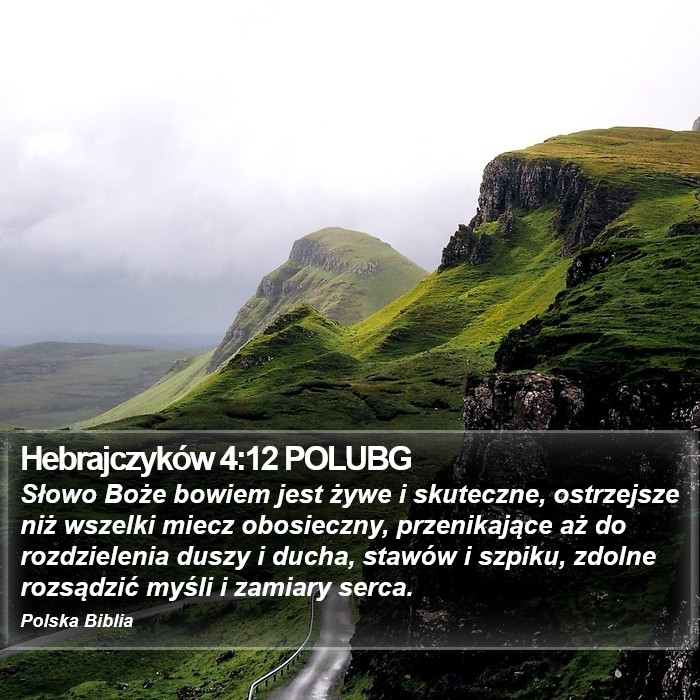 Hebrajczyków 4:12 POLUBG - Słowo Boże bowiem jest żywe i skuteczne,