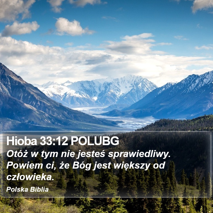 Hioba 33:12 POLUBG - Otóż w tym nie jesteś sprawiedliwy. Powiem ci,