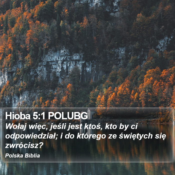 Hioba 5:1 POLUBG - Wołaj więc, jeśli jest ktoś, kto by ci