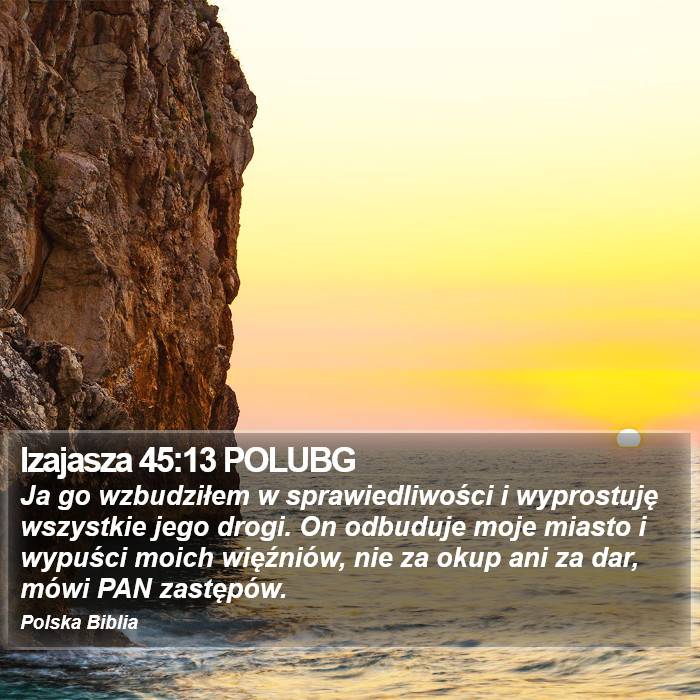 Izajasza 45:13 POLUBG - Ja go wzbudziłem w sprawiedliwości i