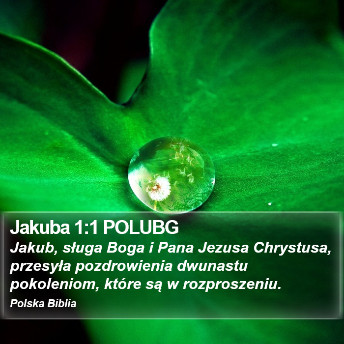 Jakuba 1:1 POLUBG - Jakub, sługa Boga i Pana Jezusa Chrystusa,