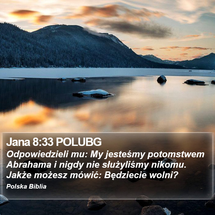 Jana 8:33 POLUBG - Odpowiedzieli mu: My jesteśmy potomstwem