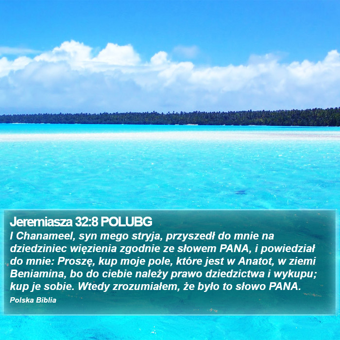 Jeremiasza 32:8 POLUBG - I Chanameel, syn mego stryja, przyszedł do mnie