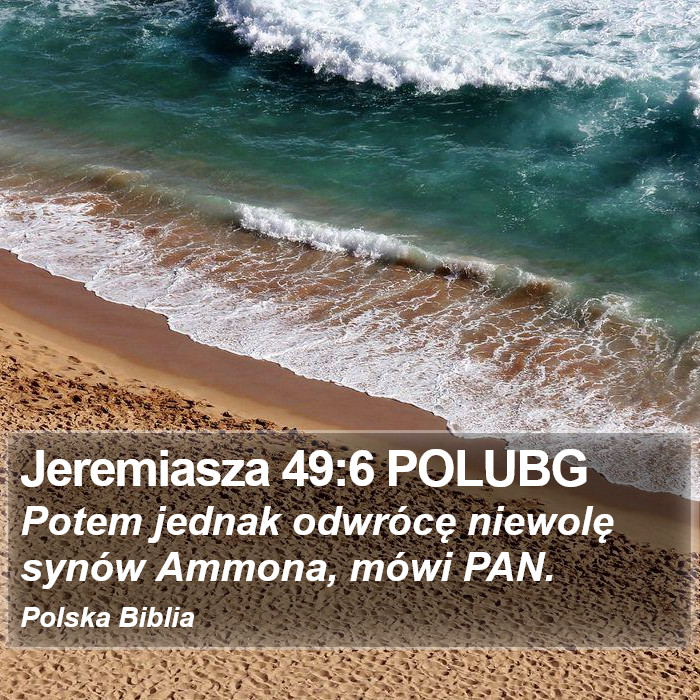 Jeremiasza 49:6 POLUBG - Potem jednak odwrócę niewolę synów Ammona,