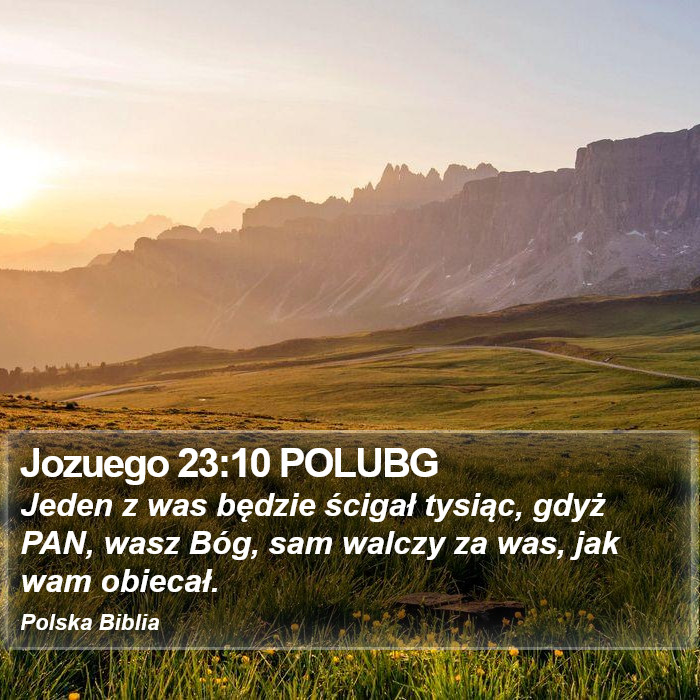 Jozuego 23:10 POLUBG - Jeden z was będzie ścigał tysiąc, gdyż PAN,