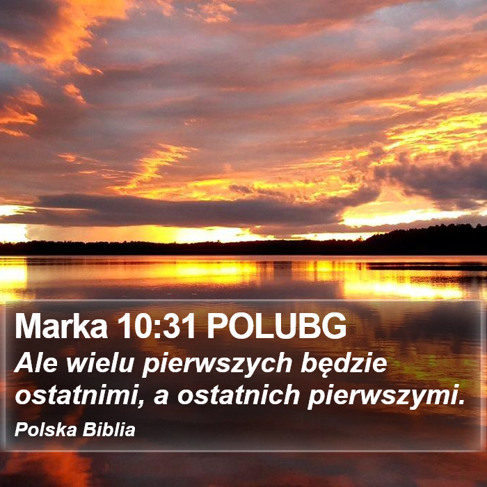 Marka 10:31 POLUBG - Ale wielu pierwszych będzie ostatnimi, a