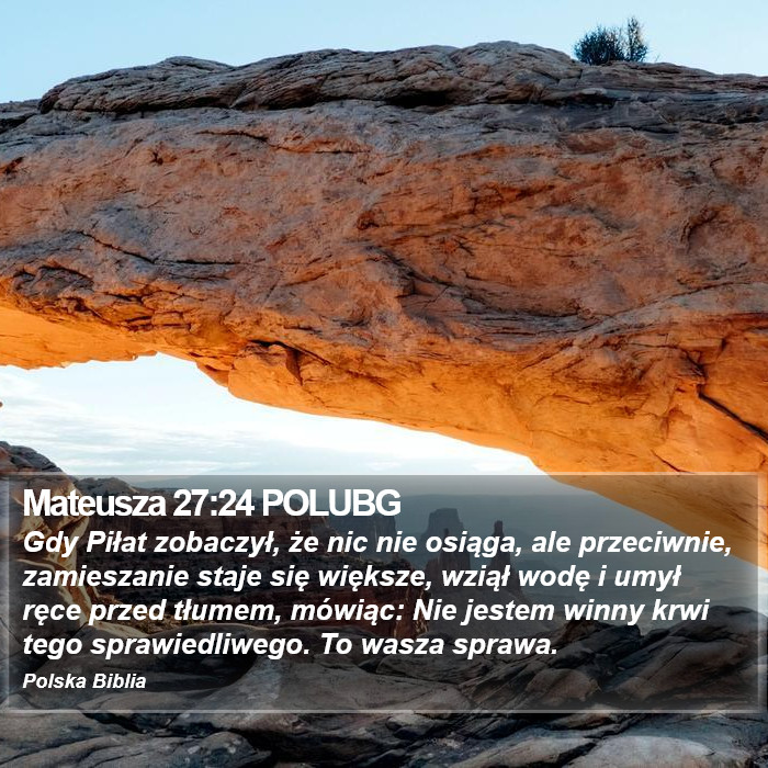 Mateusza 27:24 POLUBG - Gdy Piłat zobaczył, że nic nie osiąga, ale