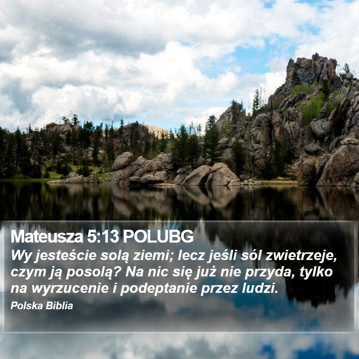 Mateusza 5:13 POLUBG - Wy jesteście solą ziemi; lecz jeśli sól
