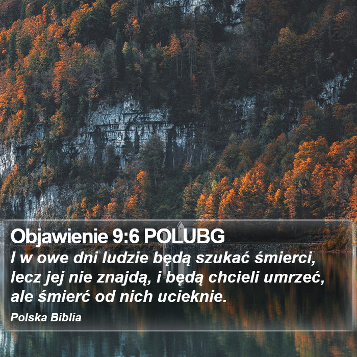 Objawienie 9:6 POLUBG - I w owe dni ludzie będą szukać śmierci, lecz