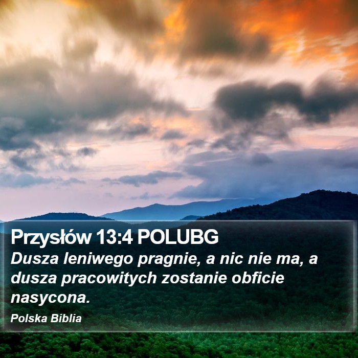 Przysłów 13:4 POLUBG - Dusza leniwego pragnie, a nic nie ma, a dusza