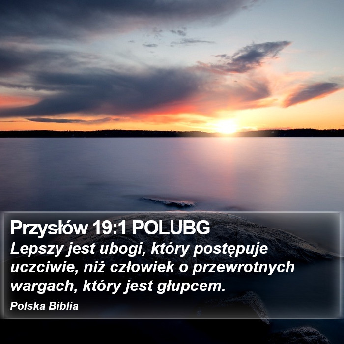 Przysłów 19:1 POLUBG - Lepszy jest ubogi, który postępuje uczciwie,